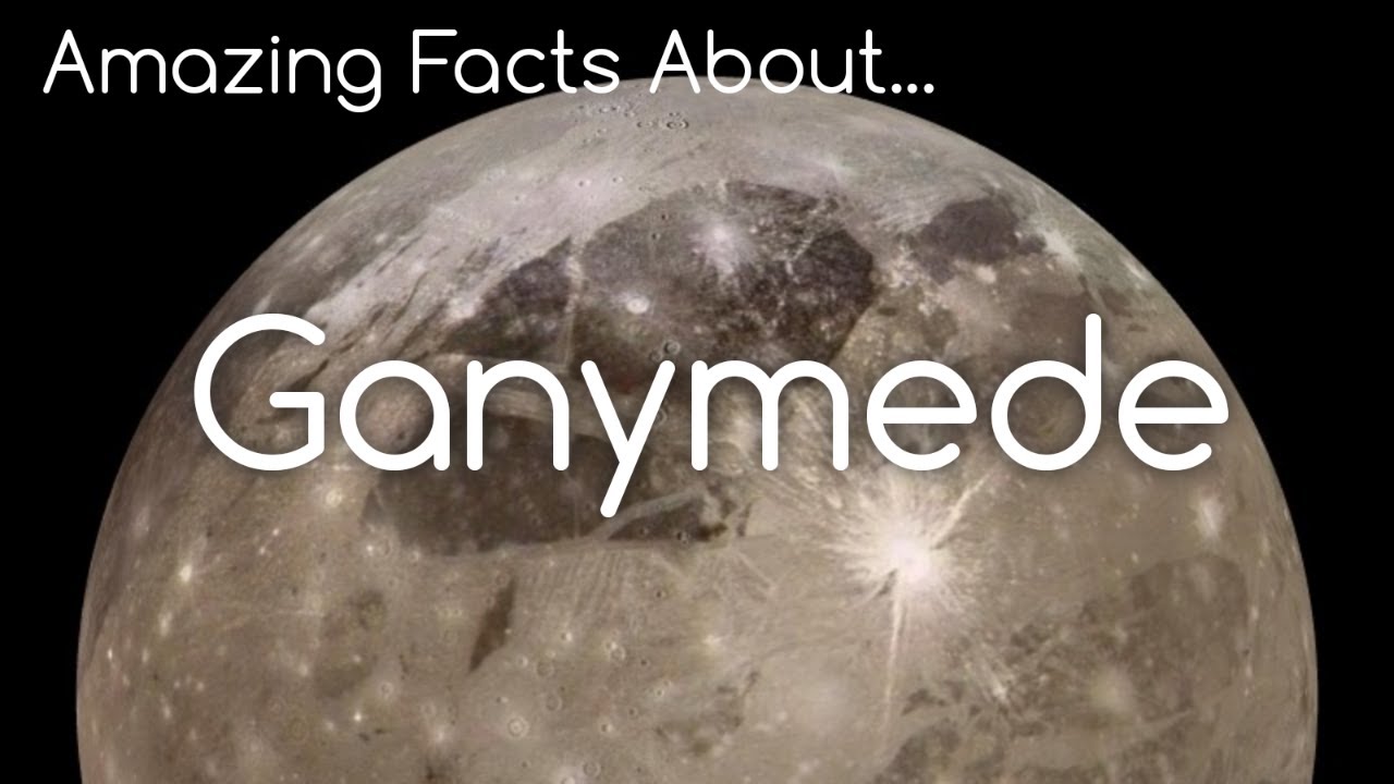 Amazing Facts About Ganymede - Explore and Enjoy Jupiter's moon ...