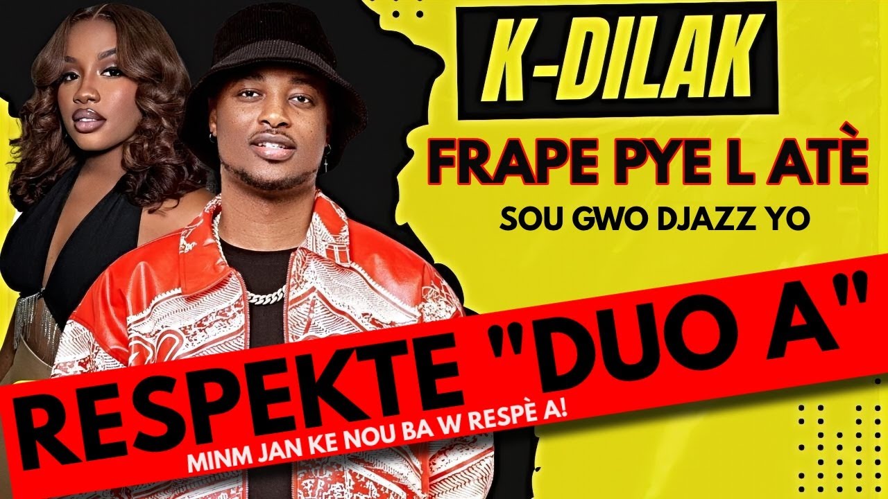 K-DILAK FRAPE PYE L ATÈ SOU GWO DJAZZ YO...RESPEKTE "DUO A"...minm jan ...