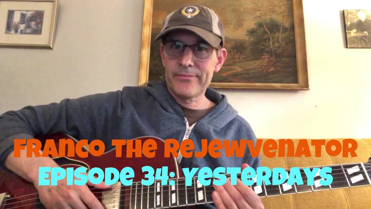 Franco the ReJewvenator: Episode 34 Yesterdays - YouTube