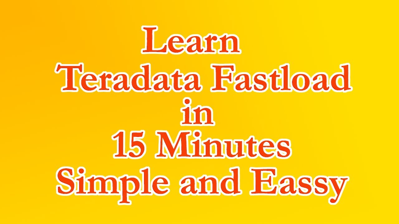 Learn Teradata Fastload in just 15 Minutes Simple & Easy Step by Step ...