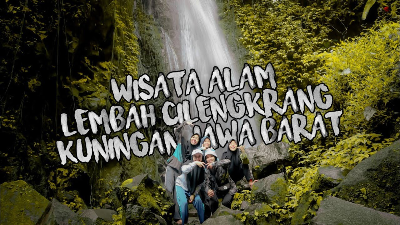 LEMBAH CILENGKRANG SURGA TERSEMBUNYI DI KUNINGAN JAWA BARAT!!! - PART 1 ...