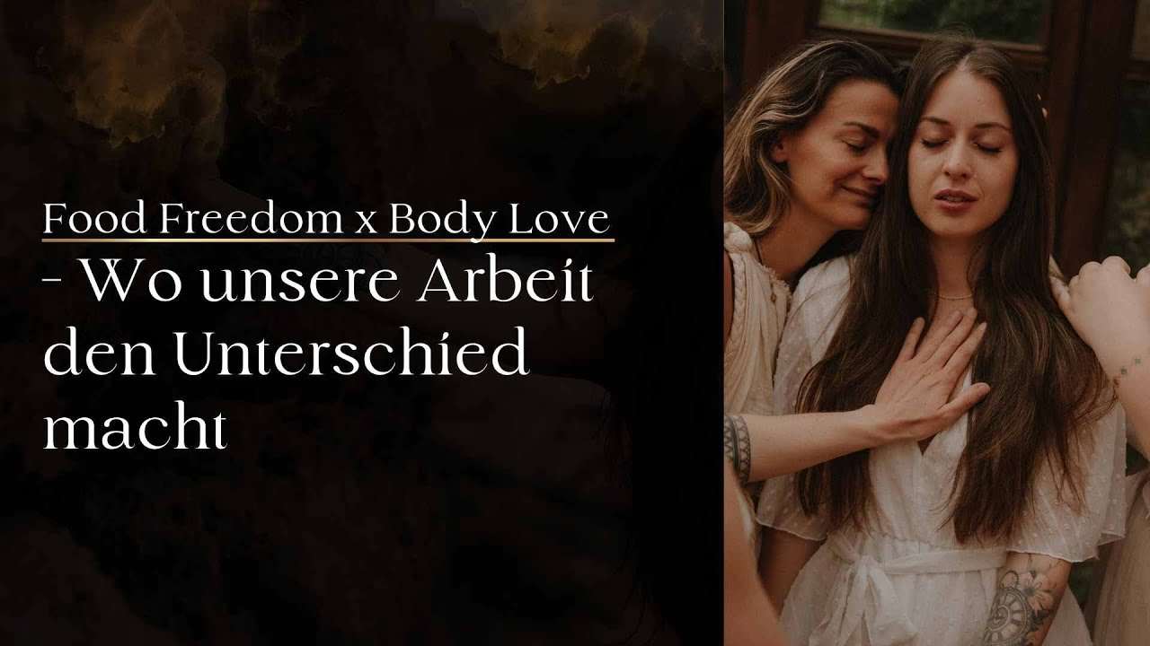 Food Freedom x Body Love - Wo unsere Arbeit den Unterschied macht - YouTube