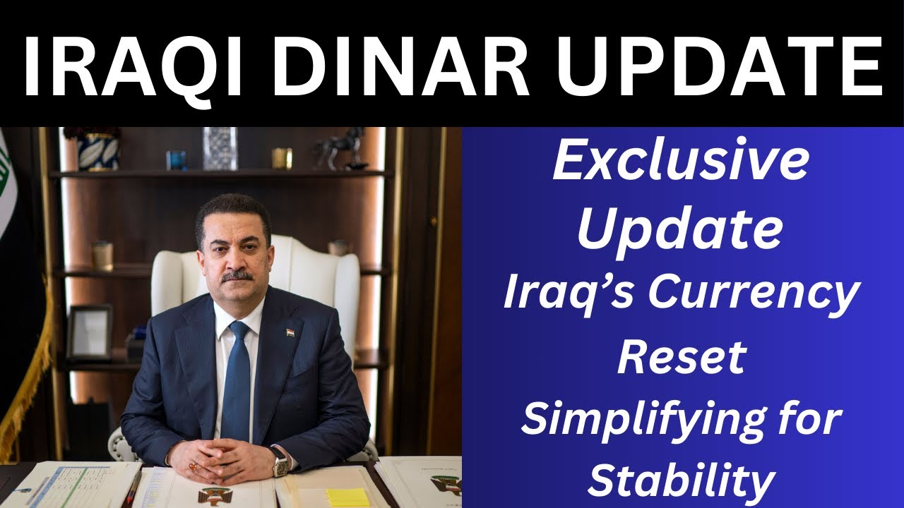 EXCLUSIVE UPDATE IRAQ'S CURRENCY RESET SIMPLIFIYING FOR STABILITY/IRAQI ...
