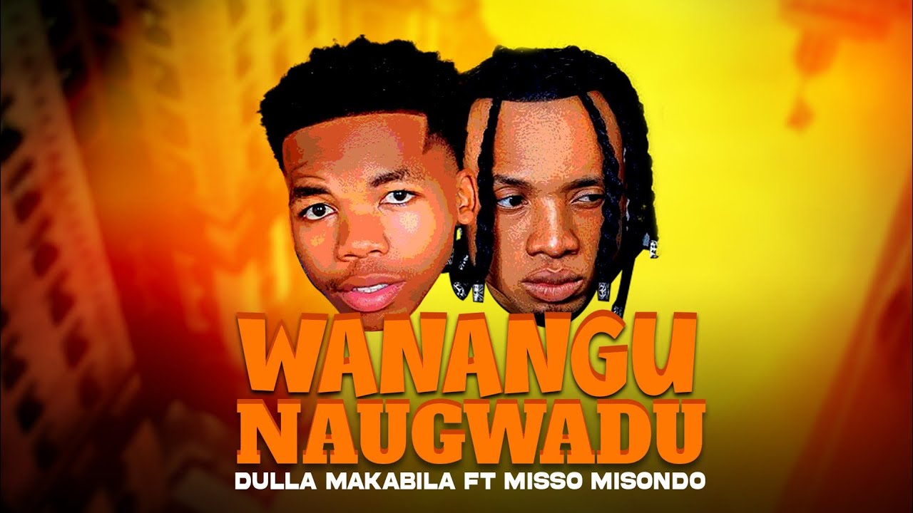 Dulla Makabila Ft Misso Misondo - Wanangu Naugwadu (Official Music ...