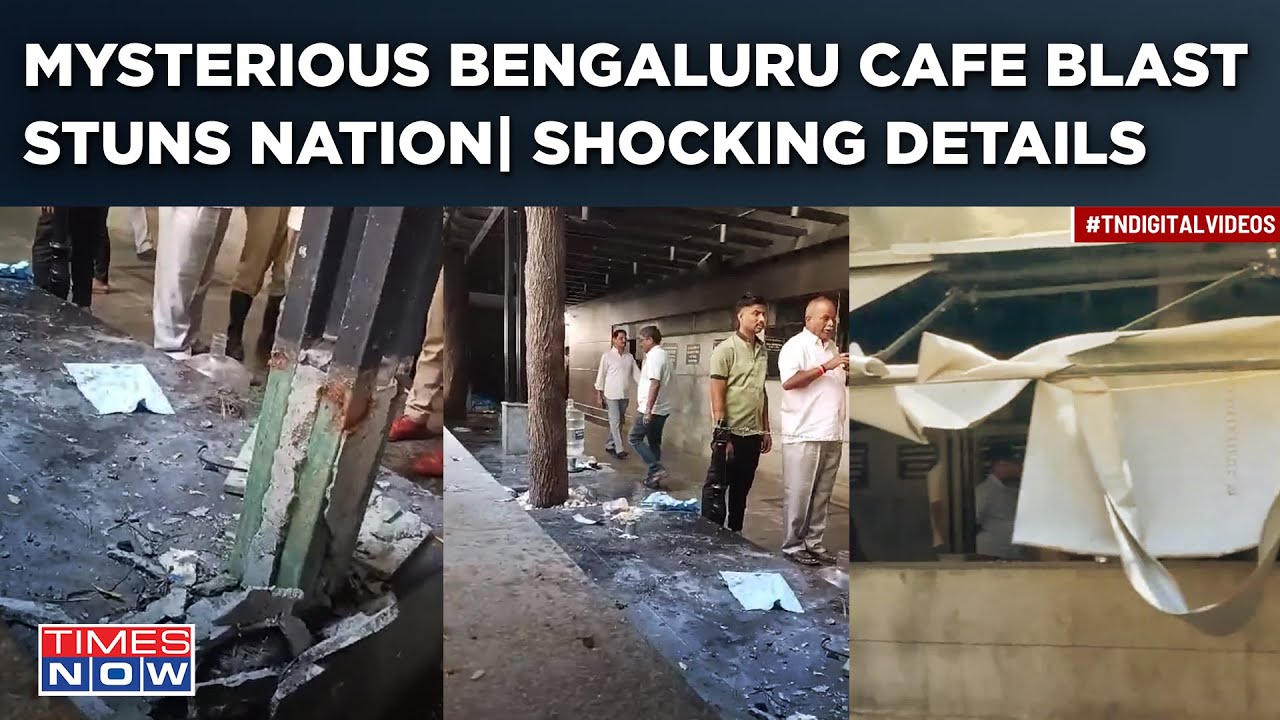 Bengaluru Cafe Blast: Mysterious Explosion Injures Several| Police ...