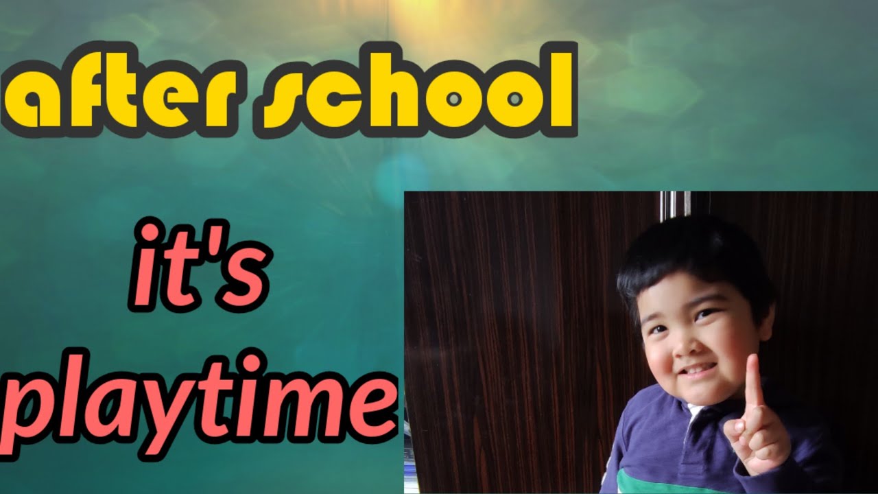 after school it's playtime - YouTube