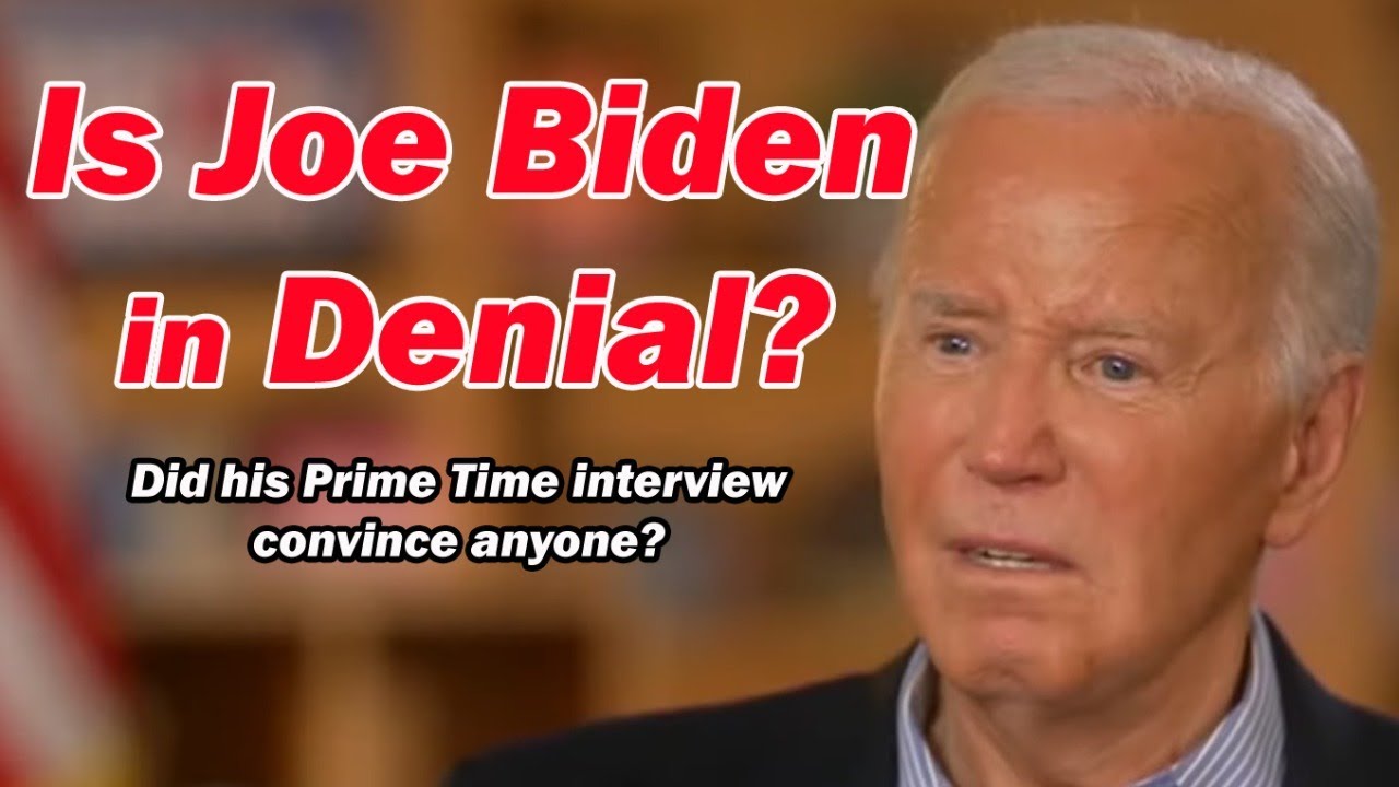 Is Joe Biden in Denial? Did his Prime-Time interview convince anyone? w ...
