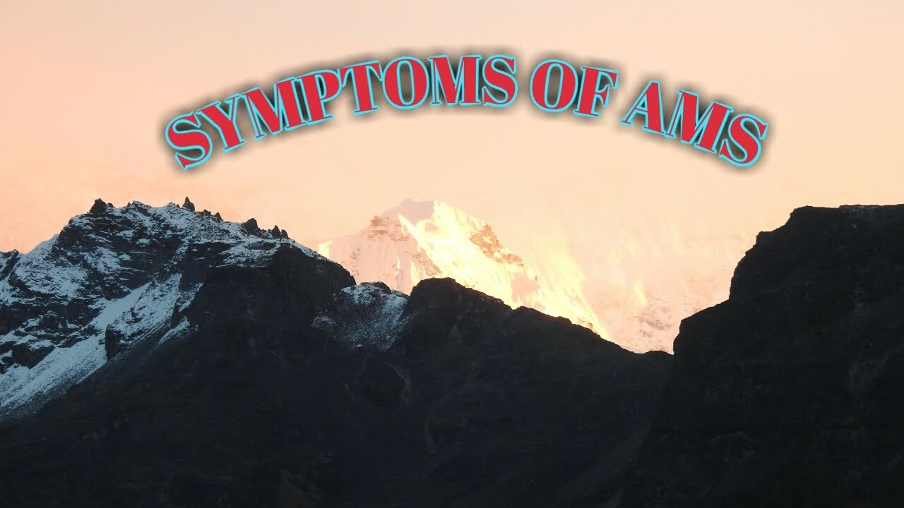 SYMPTOMS OF AMS II SYMPTOMS OF ACUTE MOUNTAIN SICKNESS - YouTube