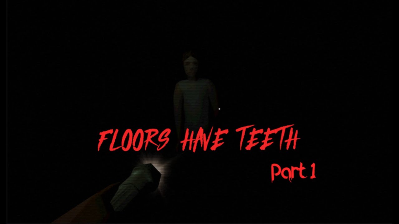 Floors Have Teeth(part 1) - YouTube