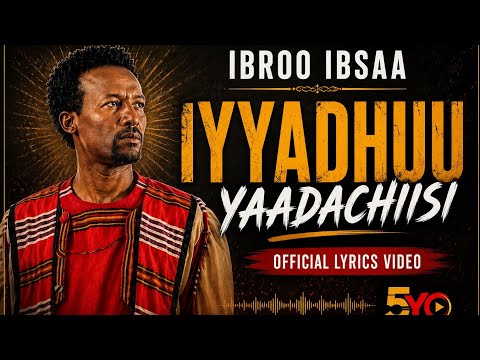 Ibroo Ibsaa – IYYADHUU YAADACHIISI (Official Lyrics Video) | Oromo Music | 5YO Entertainment