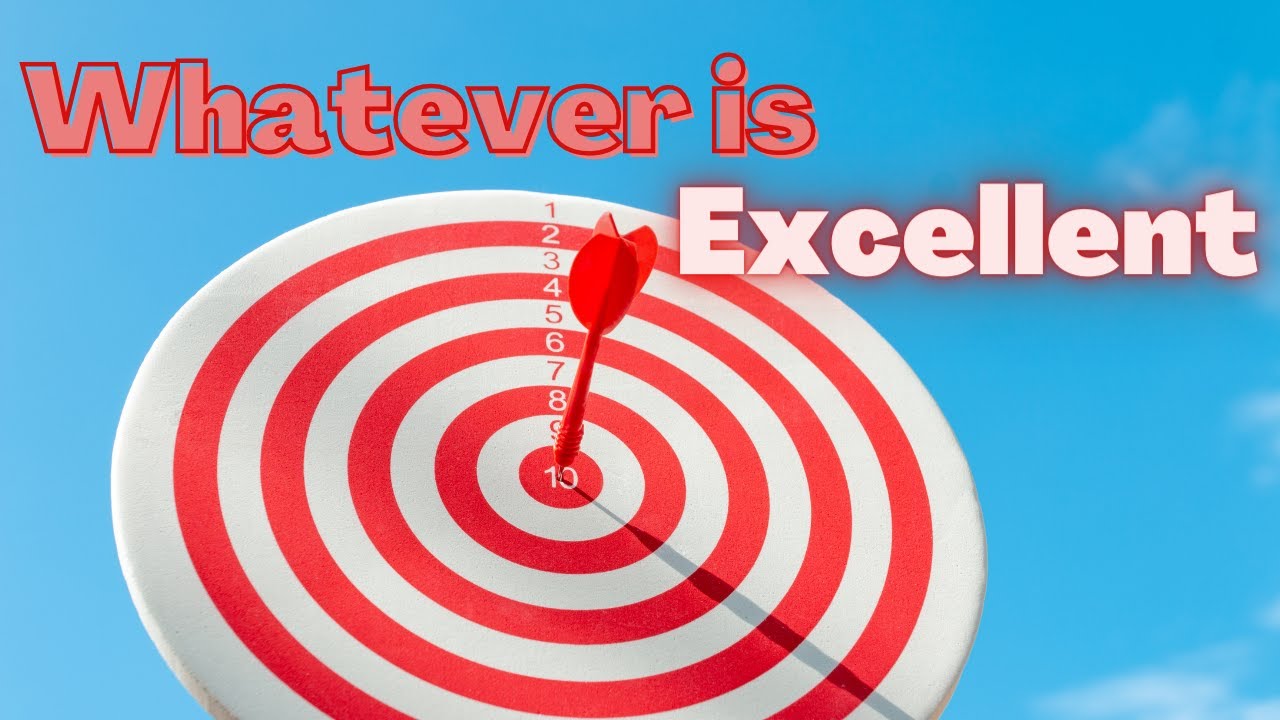 Whatever is Excellent - YouTube