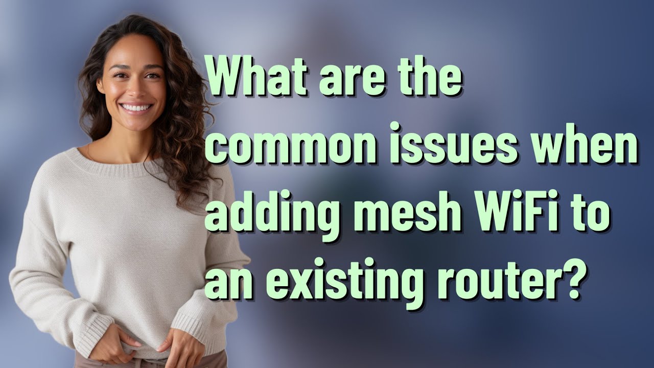 What are the common issues when adding mesh WiFi to an existing router ...