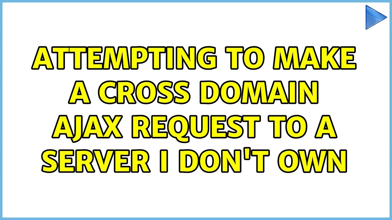 Attempting To Make A Cross Domain Ajax Request To A Server I Dont Own 2 Solutions Youtube