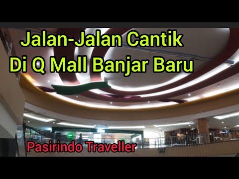 JALAN JALAN CANTIK DI Q MALL BANJAR BARU. - YouTube