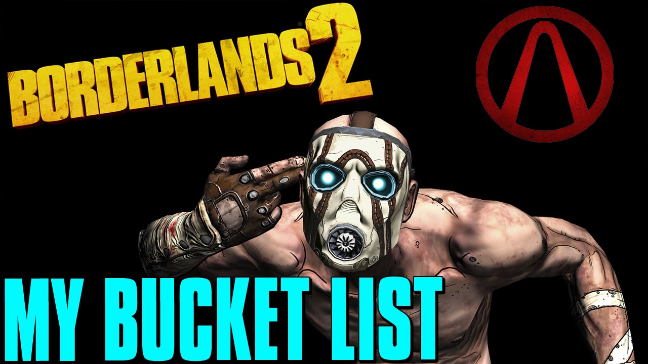 My Borderlands 2 Bucket List! - YouTube