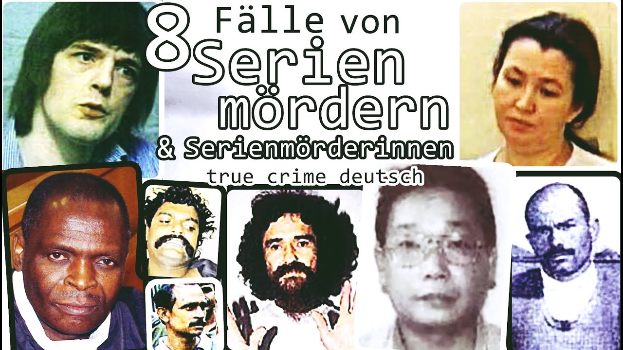 8 Fälle von Serienmördern- true crime deutsch - YouTube