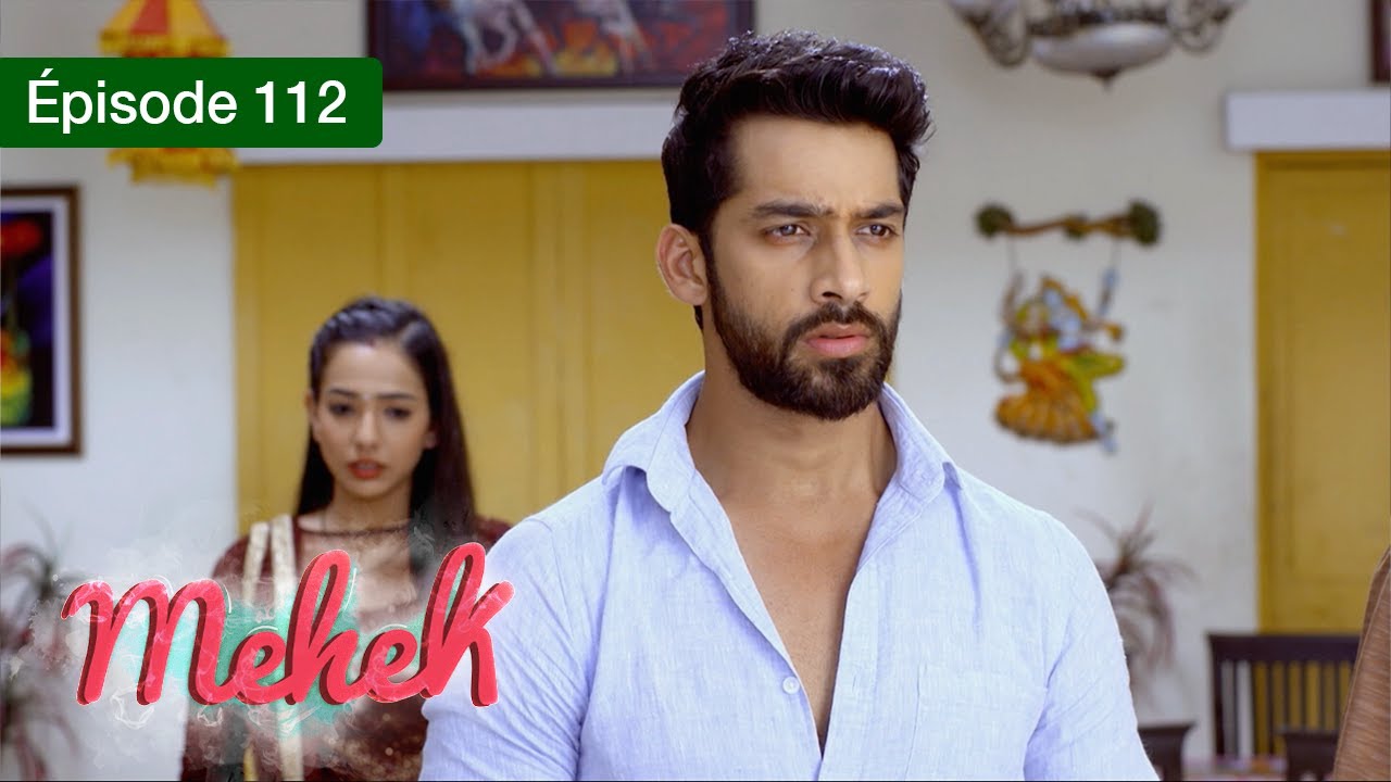 Mehek - EPS 112 - Zindagi Ki Mehek - Version Française - Complet - HD ...