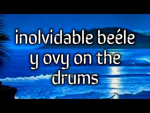 Inolvidable de beéle y ovy on the drums letra - YouTube
