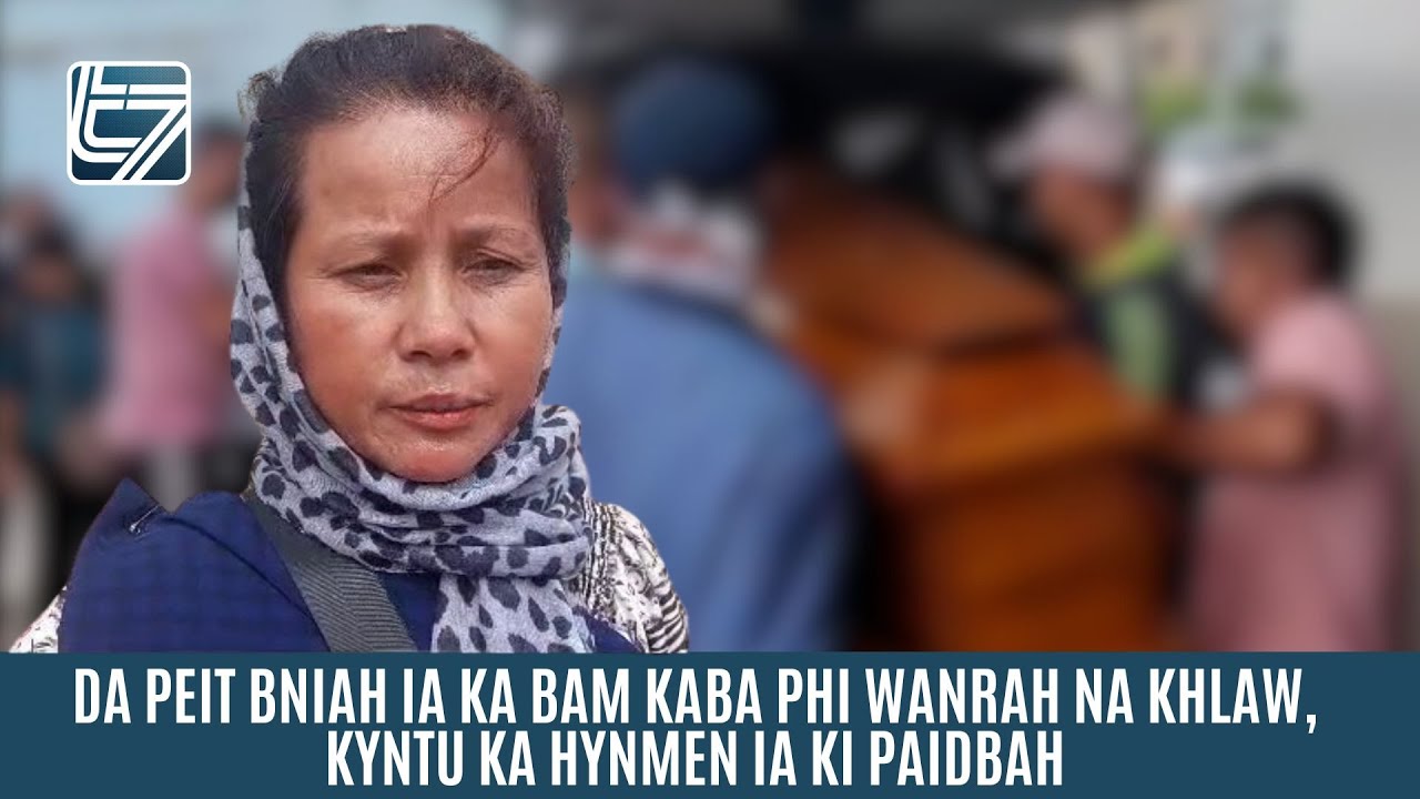 DA PEIT BNIAH IA KA BAM KABA PHI WANRAH NA KHLAW, KYNTU KA HYNMEN IA KI ...