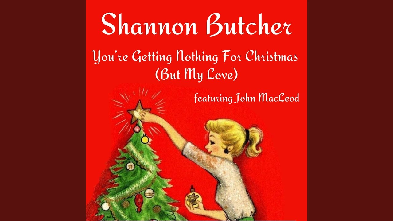 You’re Getting Nothing for Christmas (But My Love) (feat. John MacLeod ...