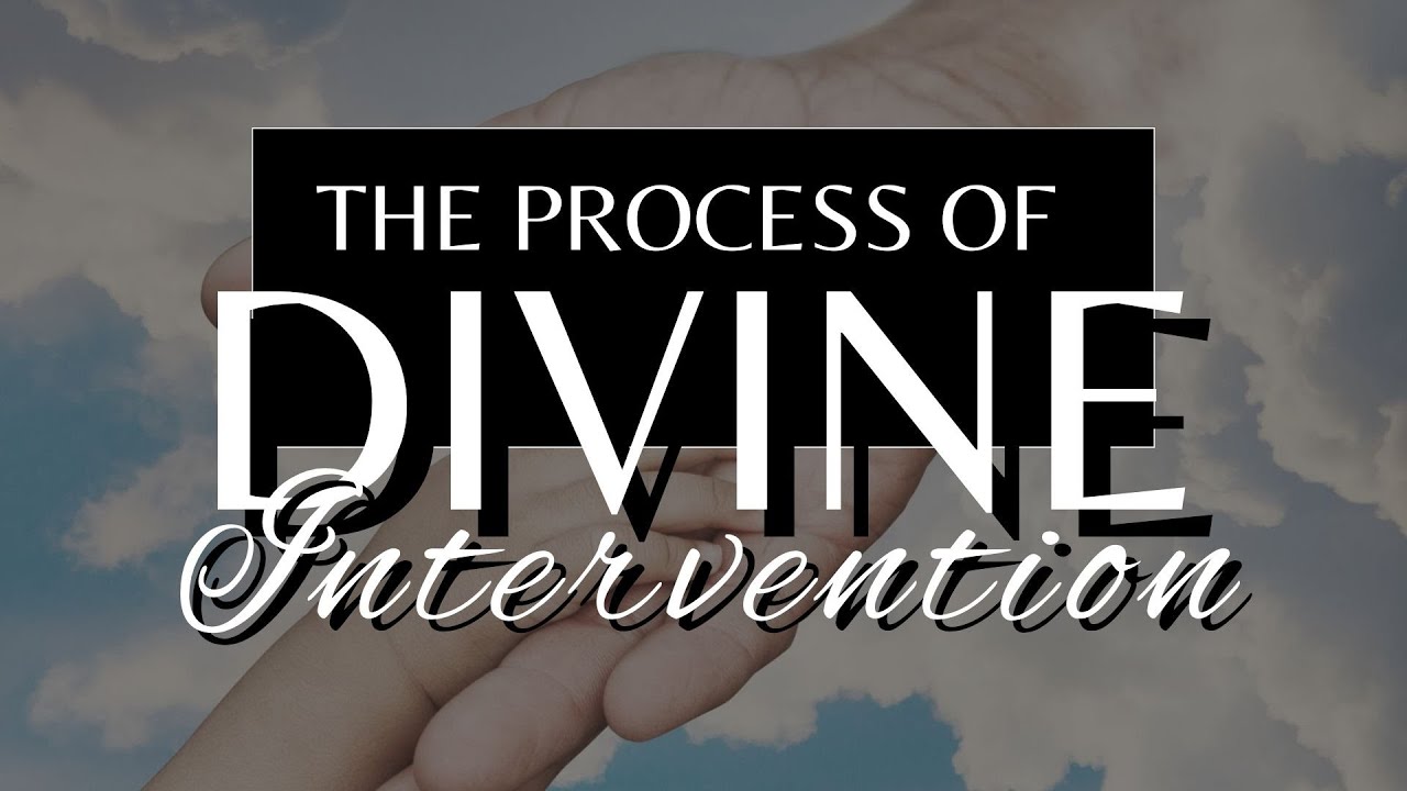 The Process of Divine Intervention - YouTube