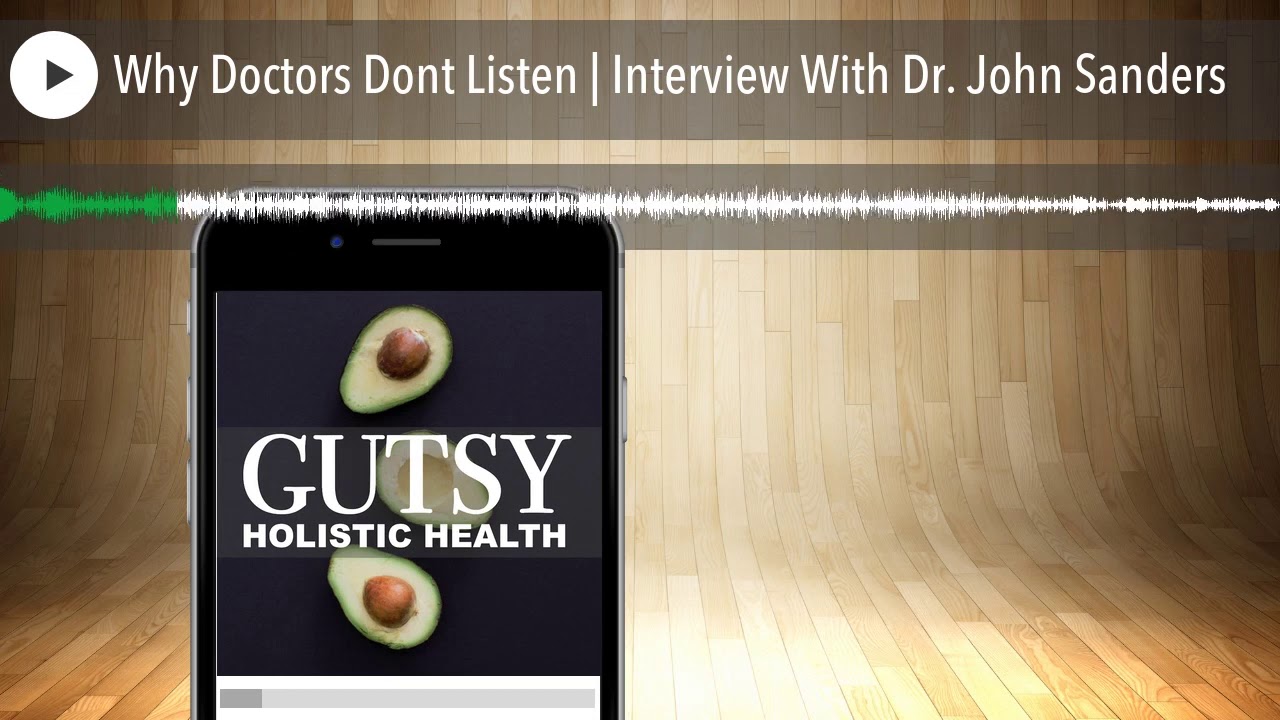 Why Doctors Dont Listen | Interview With Dr. John Sanders - YouTube