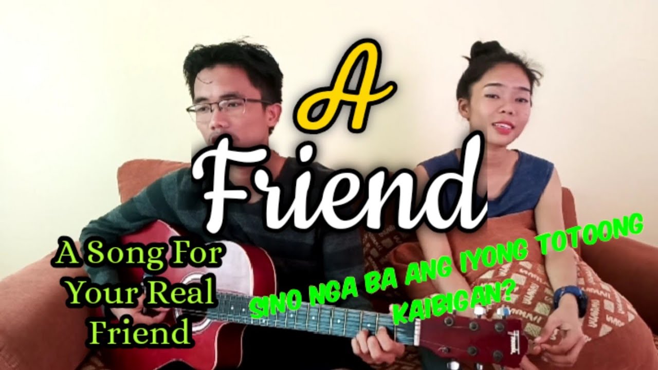 A FRIEND " A Song for Your Real Friend /|| Sino nga ba ang iyong ...