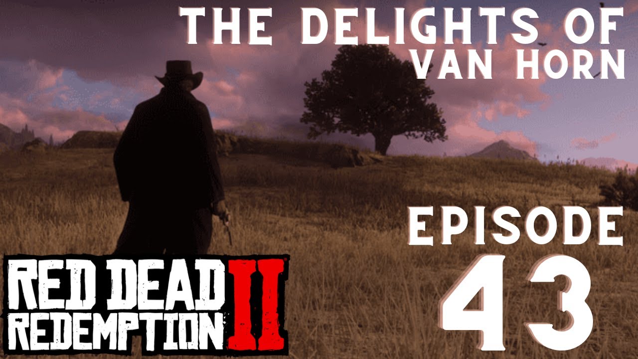 Red Dead Redemption Episode [ Forty Three ] | The Delights Of Van Horn ...