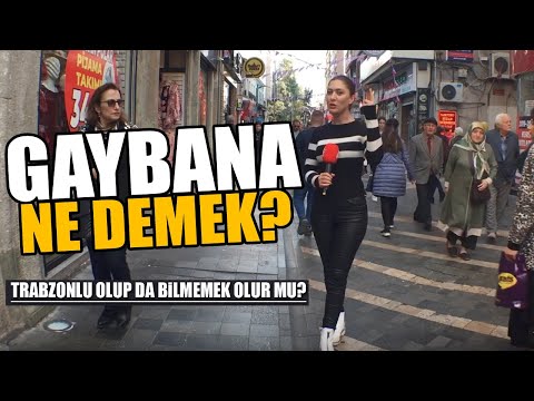 GAYBANA NE DEMEK?- TRABZON'da SORDUK! #8