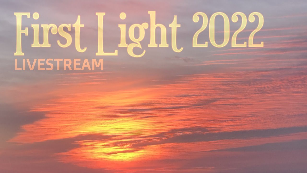 First Light 2022 Livestream (weather willing) - sunrise virtual hangout ...