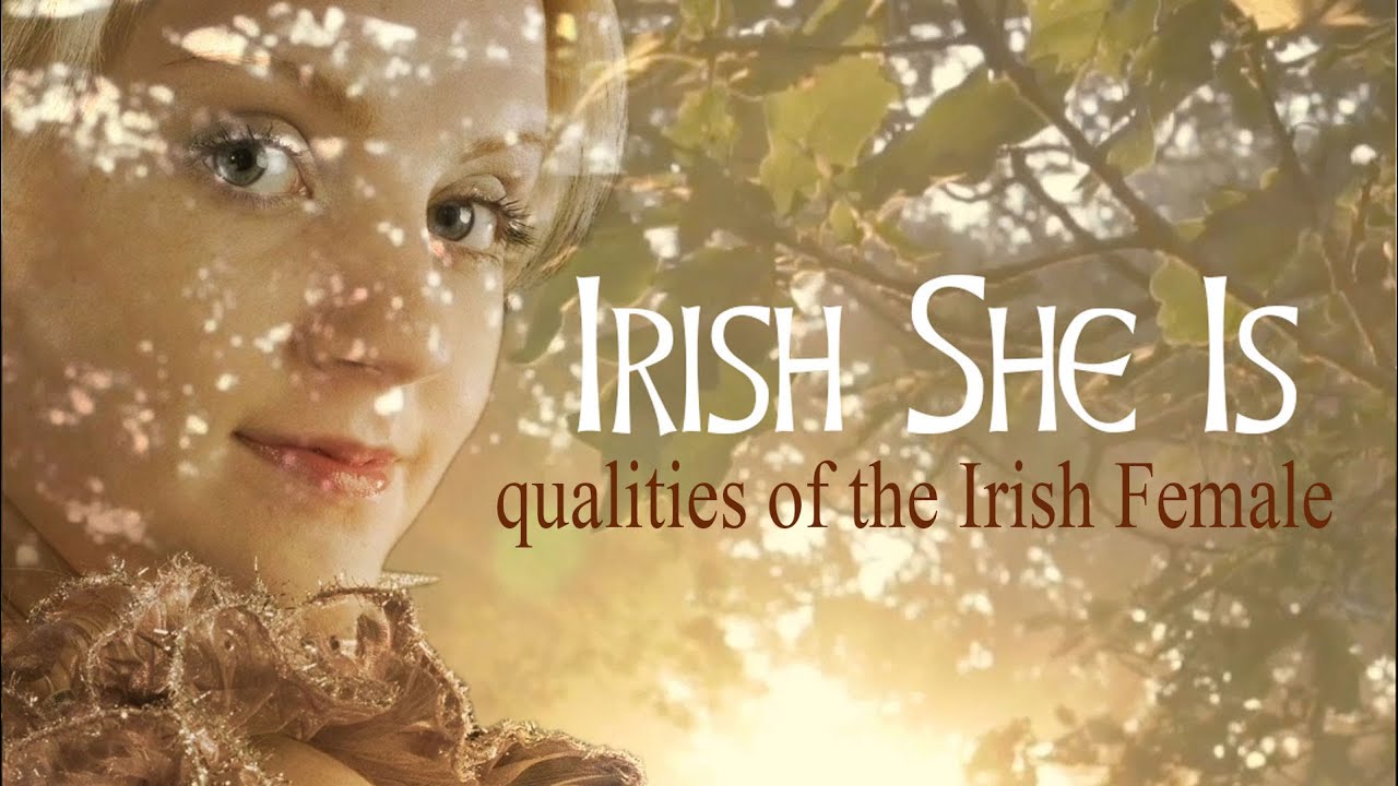 Irish She Is...the essence of Irish womanhood - YouTube
