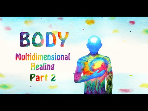 Multidimensional Healing - Part 2: HEALING THE BODY - YouTube