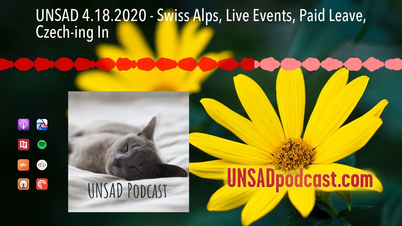 UNSAD 4.18.2020 - Swiss Alps, Live Events, Paid Leave, Czech-ing In ...