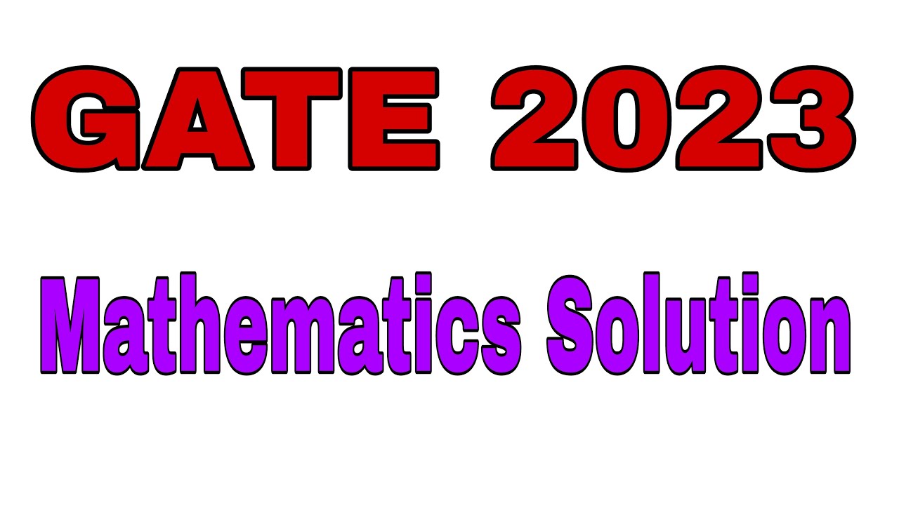 GATE 2023 MATHEMATICS SOLUTION || GATE 2023 MATHEMATICS MEMORY BASED ...