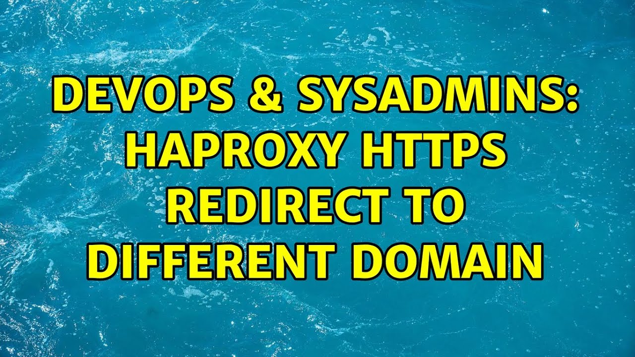 DevOps & SysAdmins: HAProxy HTTPS Redirect to different domain - YouTube