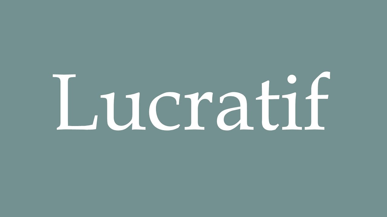 How to Pronounce ''Lucratif'' (Lucrative) Correctly in French - YouTube