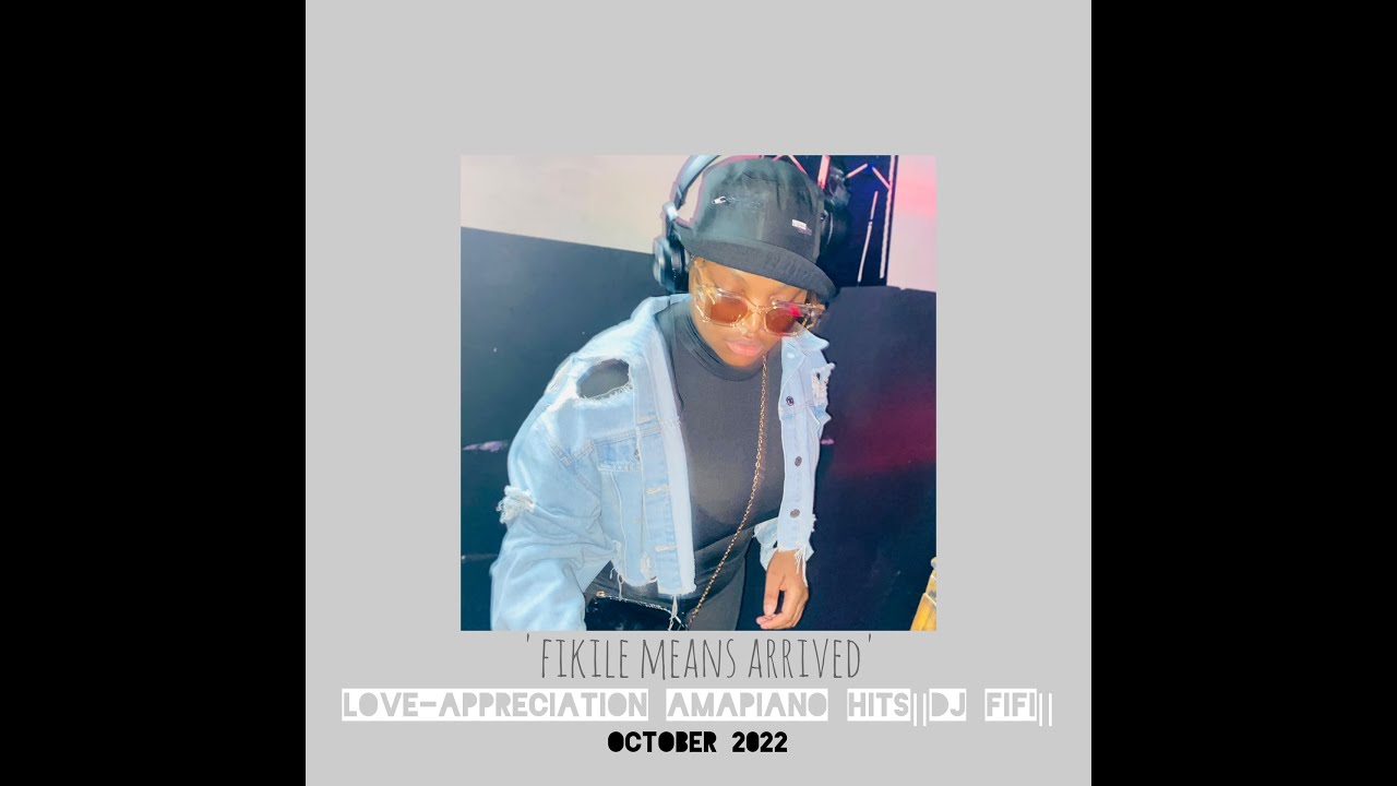 DJ Fifi || love-appreciation || AMAPIANO HITS || October 2022 - YouTube ...