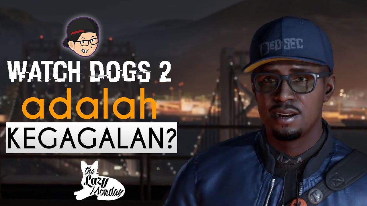 Kegagalan Watch Dogs 2 Bikin UBISOFT KAYA - Lazy Talk - YouTube