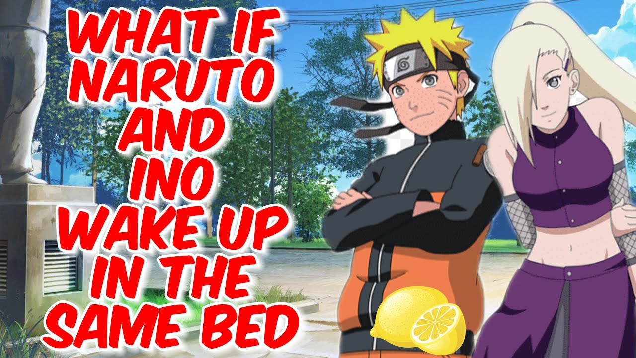 What if Naruto and Ino wake up in the same bed || Naruto Lemon || Part ...