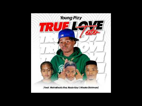 True Love Tester - Young Pizy (Feat. MetroBeatz RSA , Razie Kay & Ntsako Shirimani) | Xigaza| Tsonga