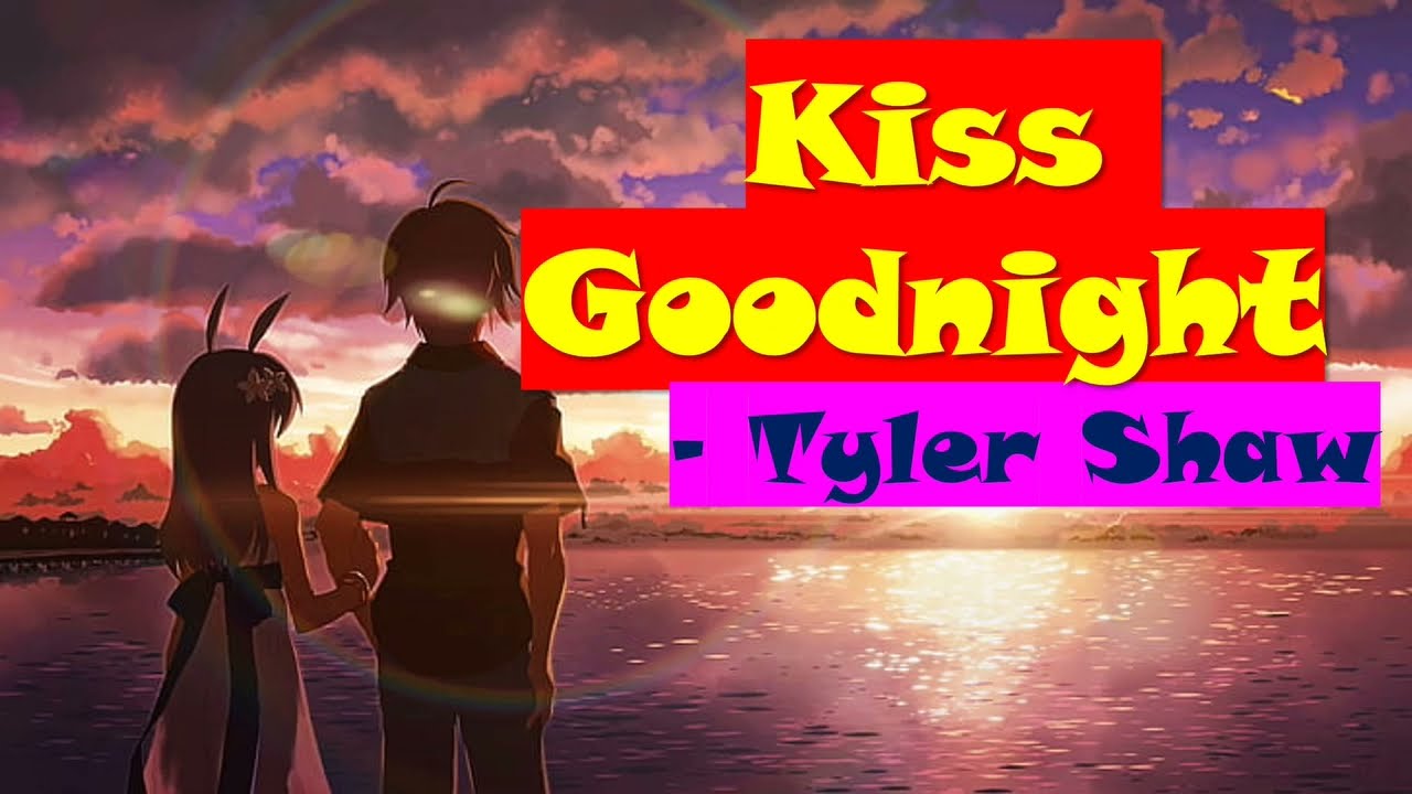 Tyler Shaw - Kiss Goodnight lyrics - YouTube