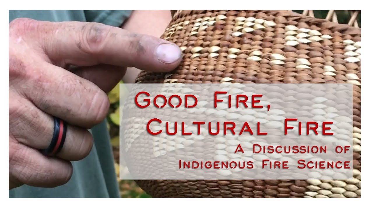 Good Fire, Cultural Fire: A Discussion of Indigenous Fire Science - YouTube