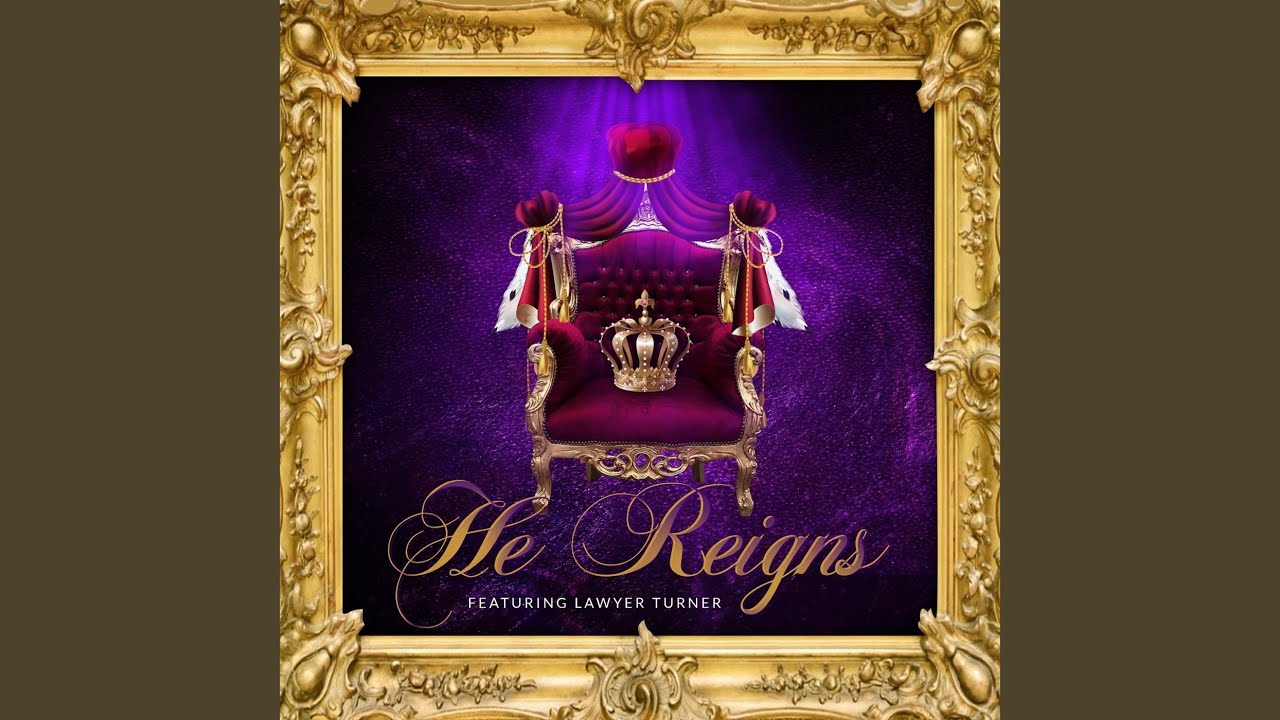 He Reigns (feat. Lawyer Turner) - YouTube
