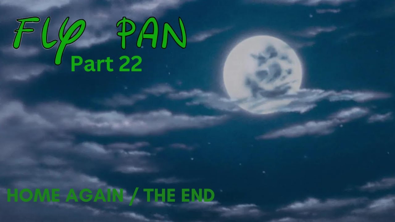 "Fly Pan" Part 22 - Home Again / The End - YouTube
