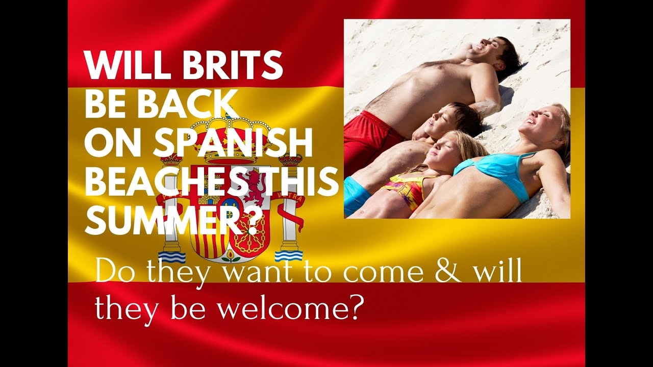 Are The Brits Welcome In Spain Will They Be Back On Spain s Beaches are-the-brits-welcome-in-spain-will-they-be-back-on-spain-s-beaches