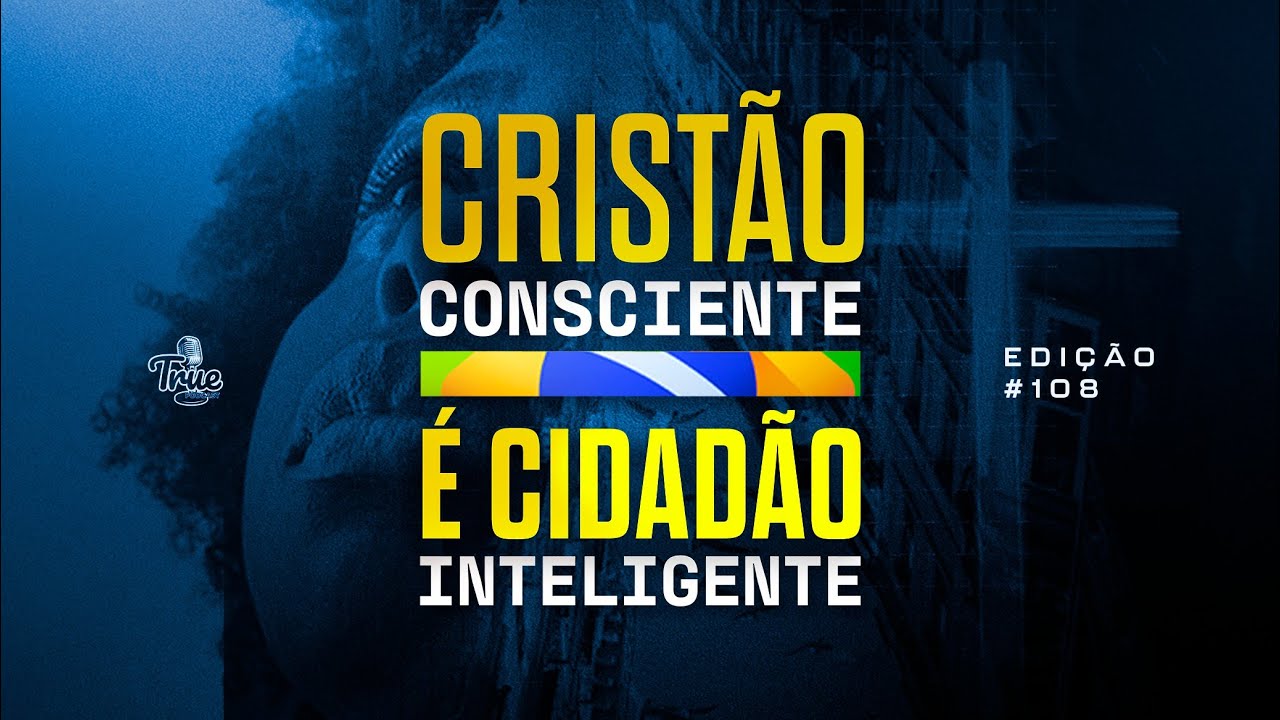 TRUE PODCAST #108 - CRISTÃO CONSCIENTE É CIDADÃO INTELIGENTE - YouTube TRUE PODCAST #108 - CRISTÃO CONSCIENTE É CIDADÃO INTELIGENTE - YouTube