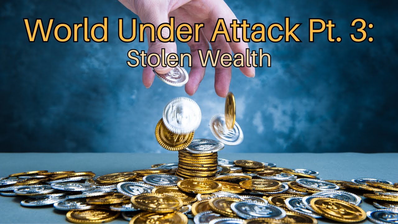 World Under Attack Pt. 3: Stolen Wealth - YouTube