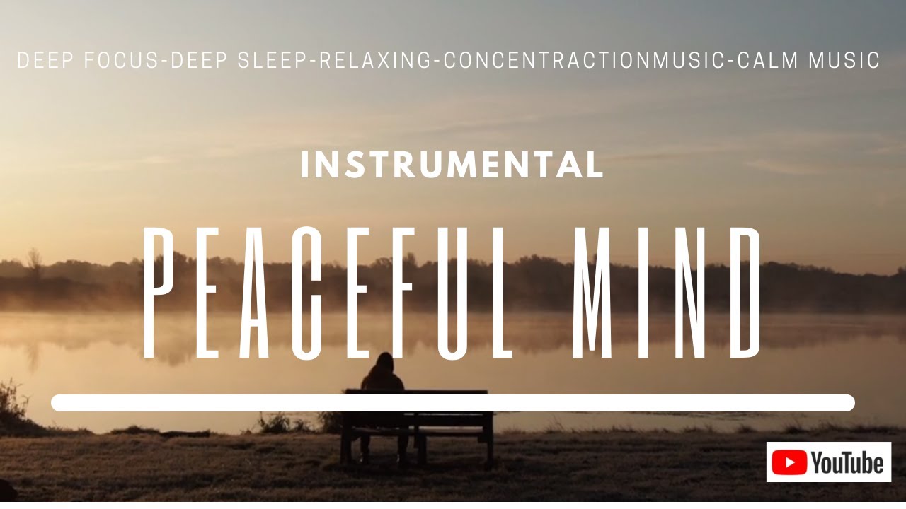 Deep Focus,Relaxation, Peaceful mind, Calm Music ,Meditation,Soothing ...