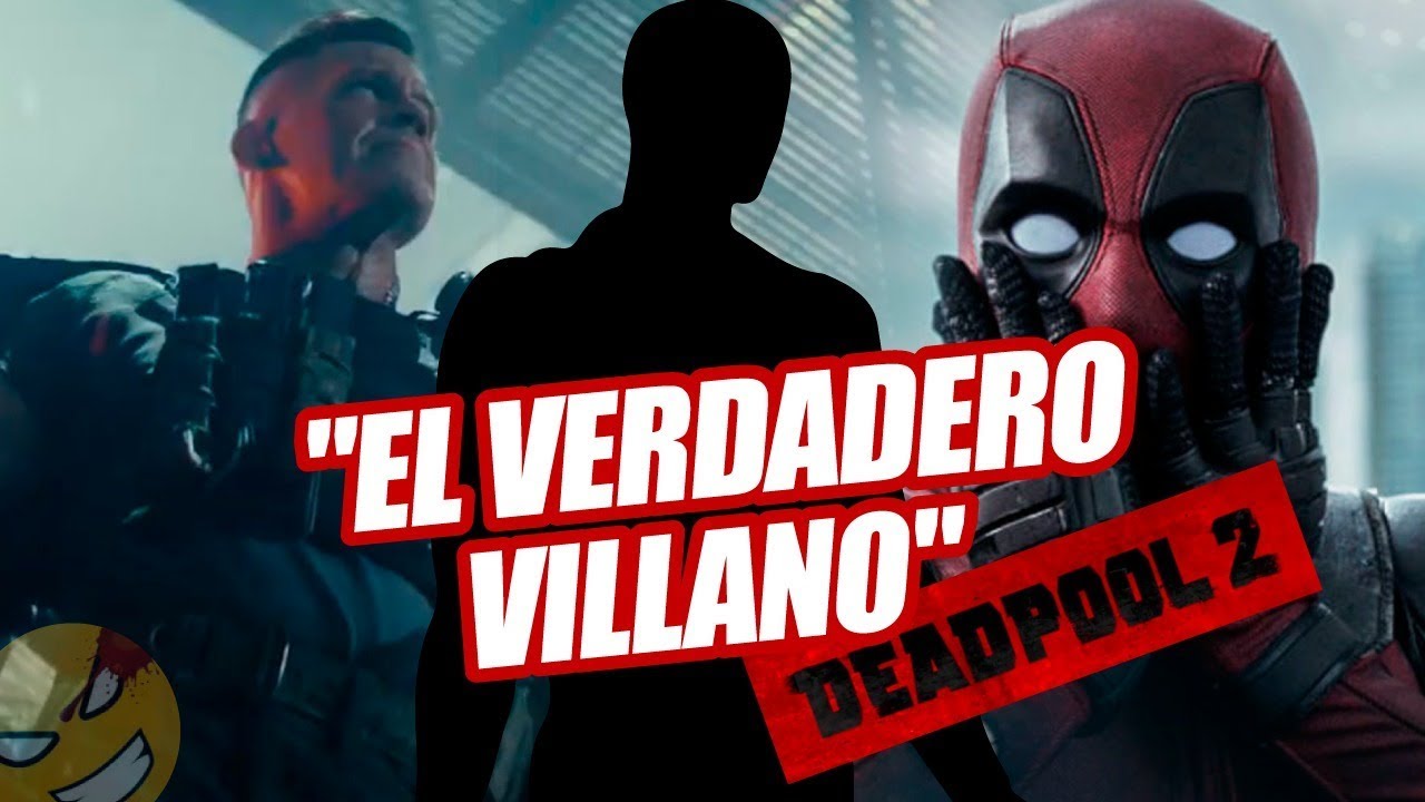 El verdadero Villano en DEADPOOL 2 / Descifrando el Tráiler 2 de ...