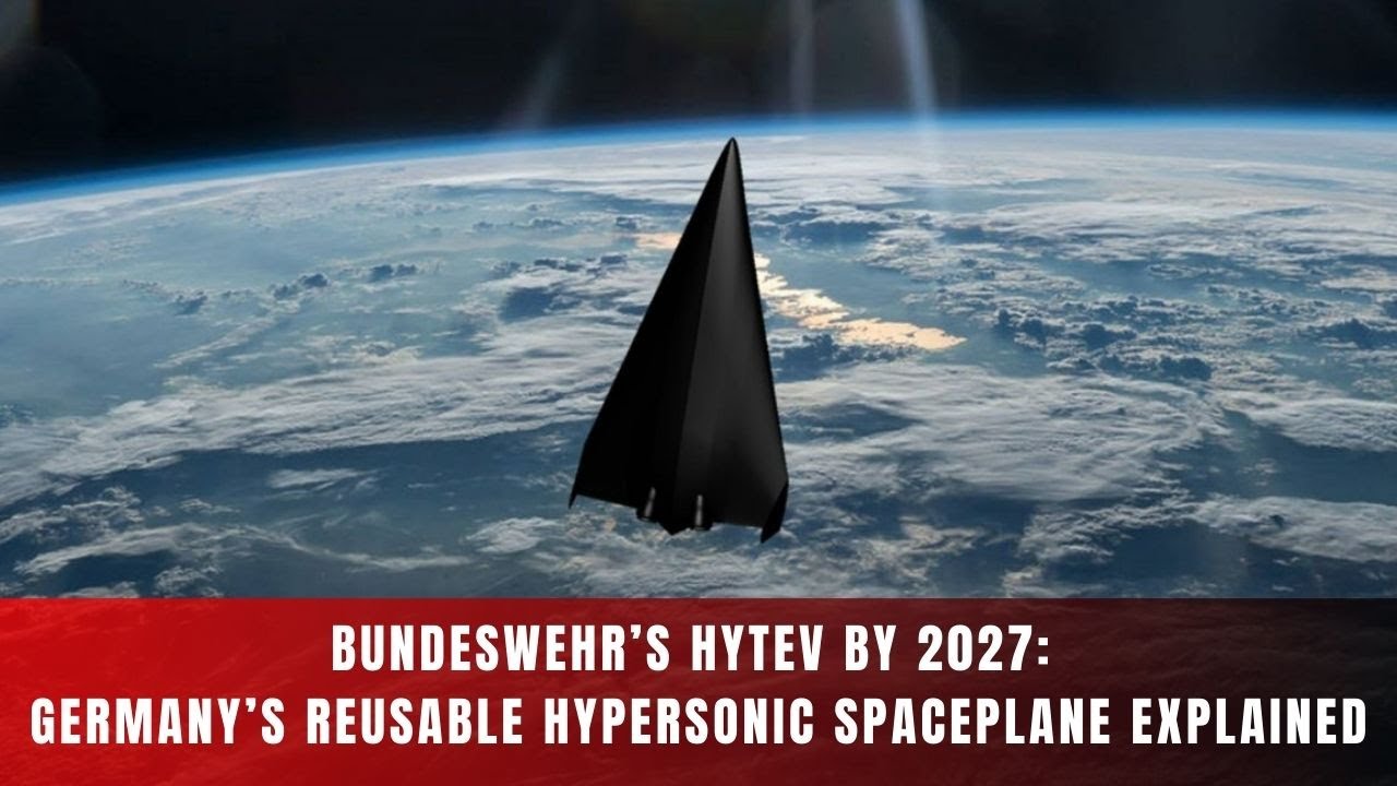 Bundeswehr’s HYTEV by 2027: Germany’s Reusable Hypersonic Spaceplane ...